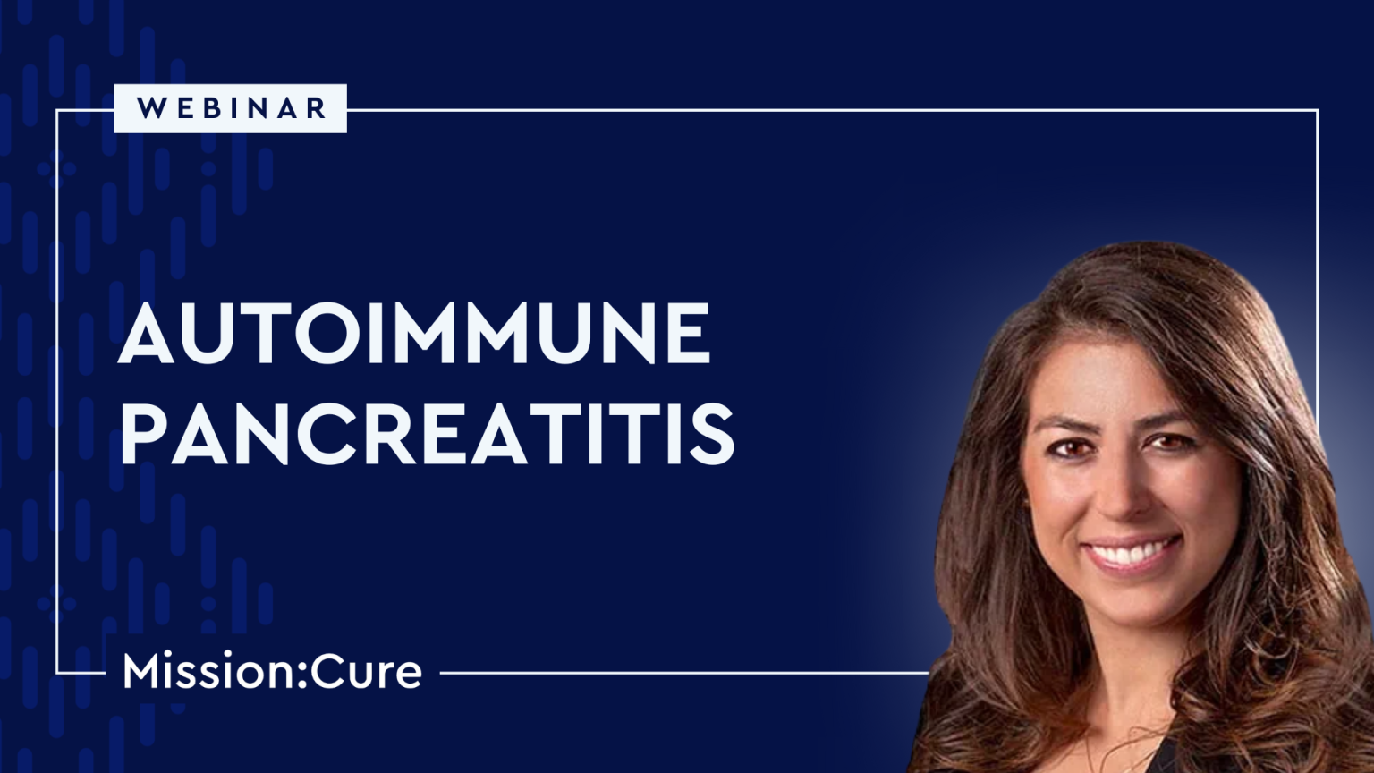 Autoimmune Pancreatitis Webinar - Mission:Cure