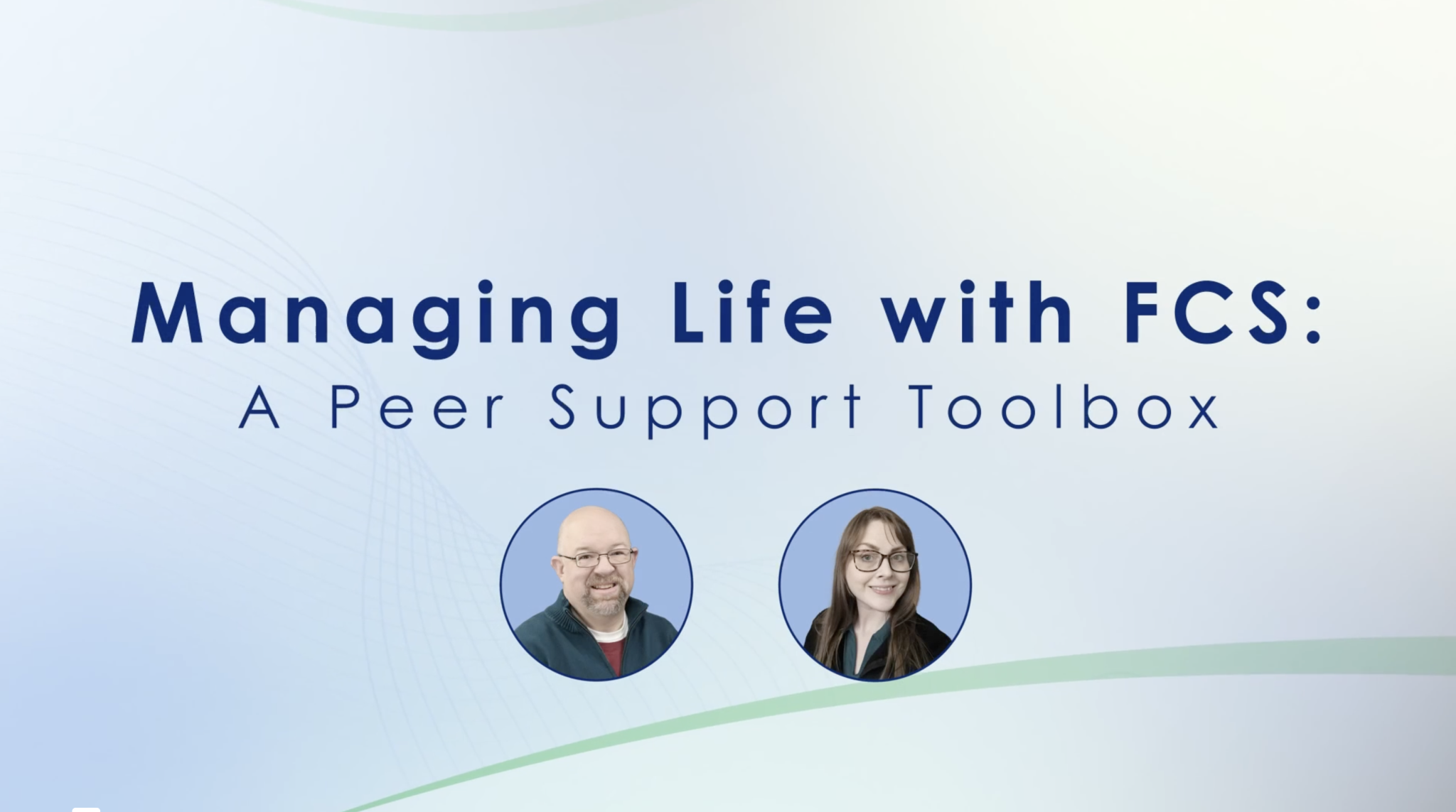Managing Life with FCS: A Peer Support Toolbox